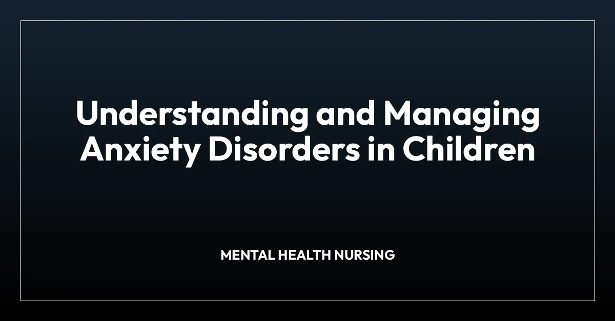 Understanding and Managing Anxiety Disorders in Children • BNS Institute
