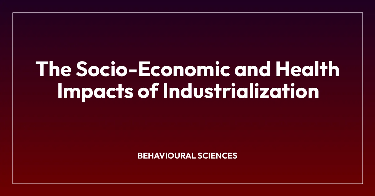 The Socio-Economic and Health Impacts of Industrialization • BNS Institute